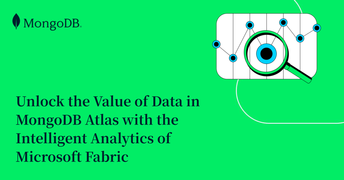 Unlock the Value of Data in MongoDB Atlas with the Intelligent Analytics of Microsoft Fabric ...